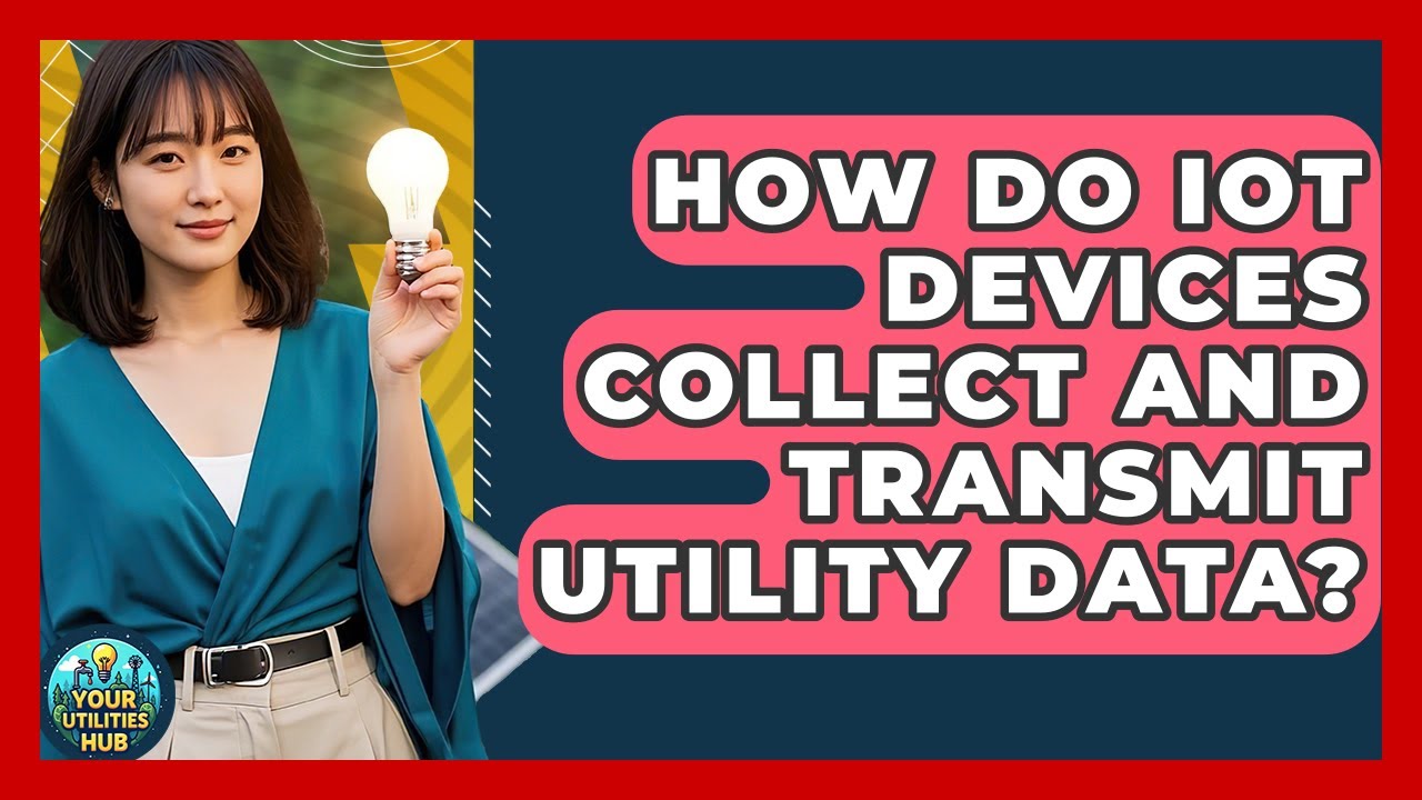 How Do IoT Devices Collect and Transmit Utility Data? - Your Utilities ...