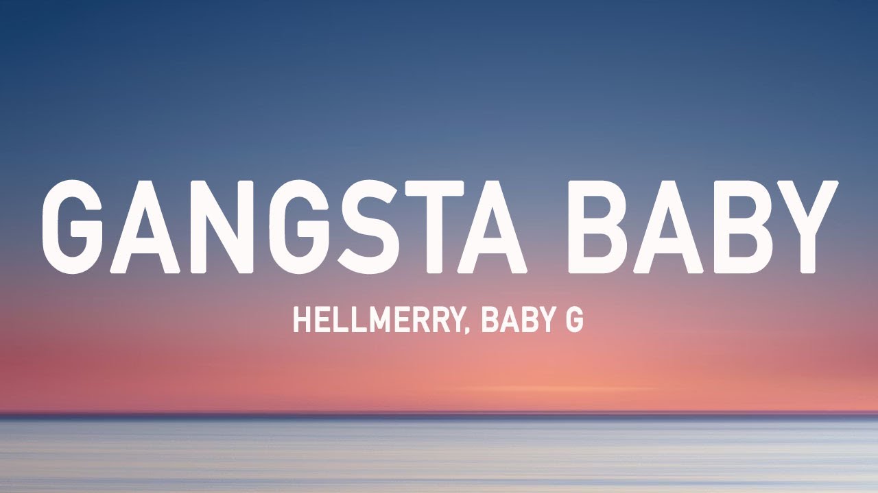 HELLMERRY, Baby G - Gangsta Baby (Lyrics) - YouTube