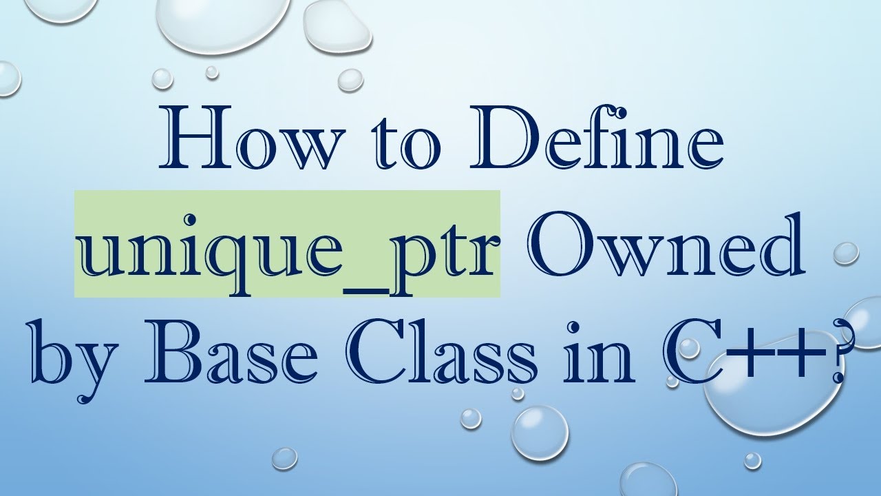 How to Define unique_ptr Owned by Base Class in C++? - YouTube