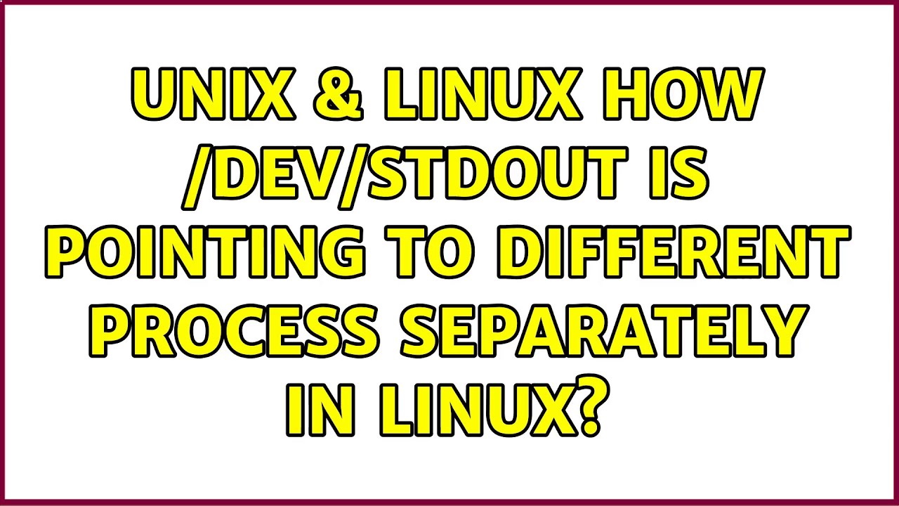 Unix Linux How dev stdout Is Pointing To Different Process Unix Linux How dev stdout Is Pointing To Different Process