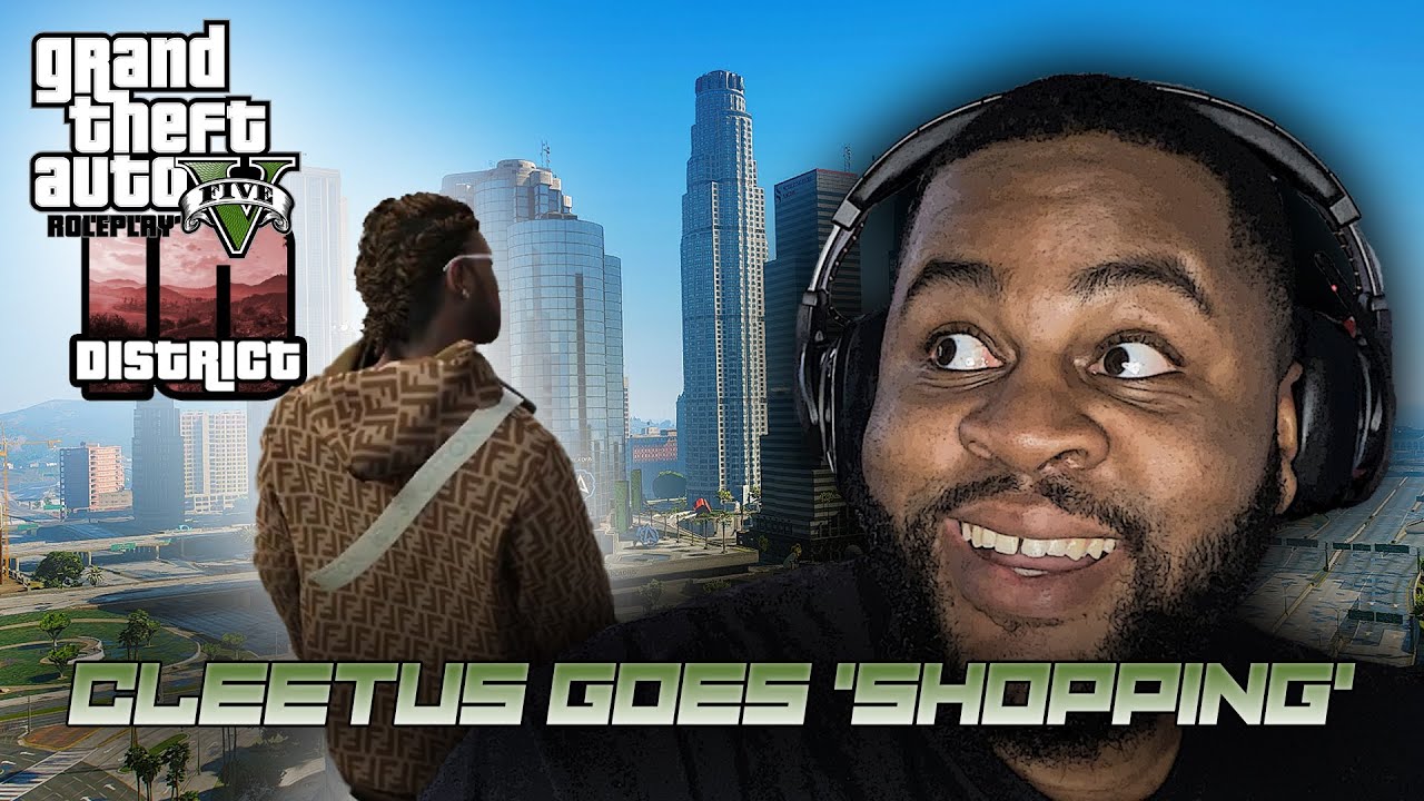 CLEETUS GOES 'SHOPPING' | GTA RP - District 10 - YouTube