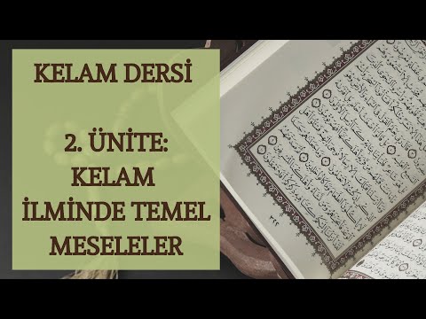 KELAM DERSİ 2. ÜNİTE: KELAM İLMİNDE TEMEL MESELELER