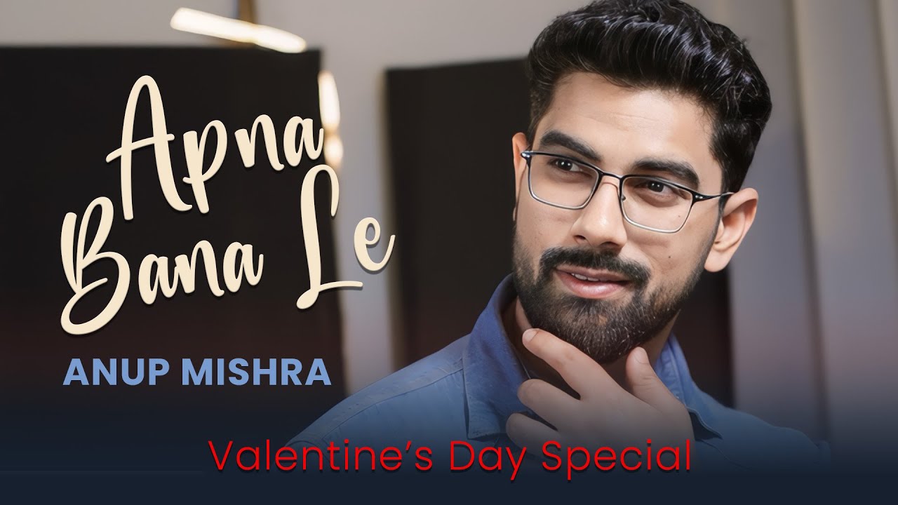 APNA BANA LE - Anup Mishra (Official Video) - YouTube