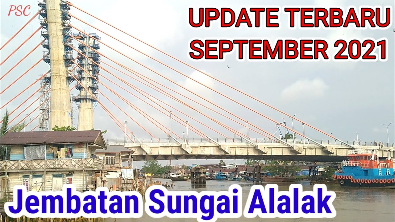 JEMBATAN SEI ALALAK BANJARMASIN SEPTEMBER 2021 - YouTube