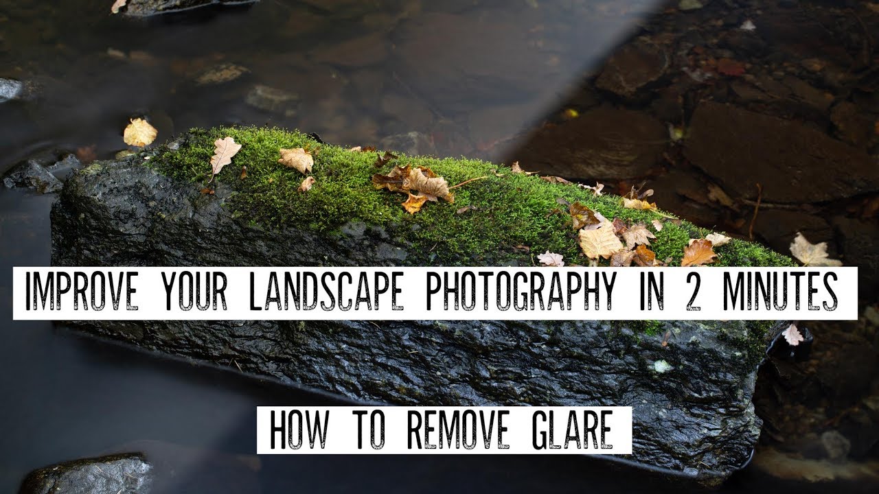 Improve Your Landscape Photography In 2 Minutes | How To Remove Glare ...