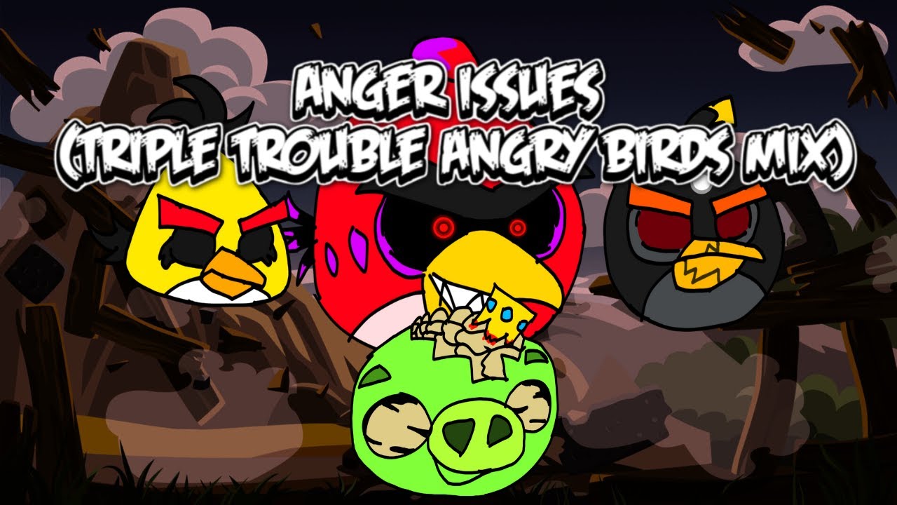 Anger Issues (triple trouble angry birds mix) - YouTube
