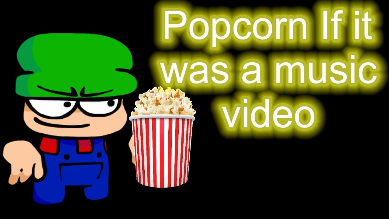 Popcorn if it was a music video - YouTube