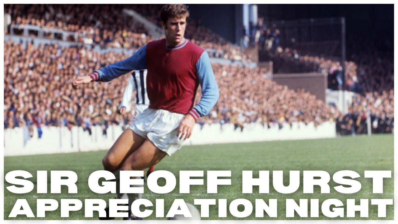 SIR GEOFF HURST APPRECIATION NIGHT | HIS GOALS, HIS CONTRIBUTION TO ...