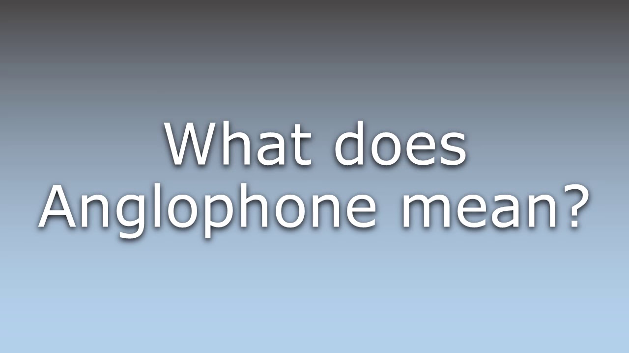 What does Anglophone mean? - YouTube