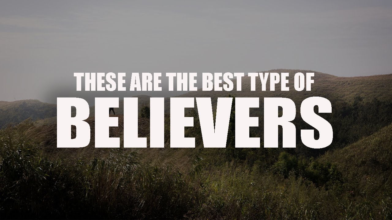 THESE ARE THE BEST TYPE OF BELIEVERS - YouTube