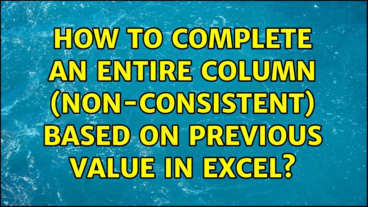 How To Complete An Entire Column non consistent Based On Previous how-to-complete-an-entire-column-non-consistent-based-on-previous