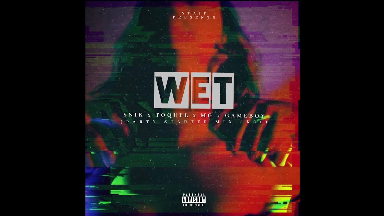 SNIK x TOQUEL x MG x GAMEBOY - WET (STAiF Party Starter Mix 2k21) - YouTube