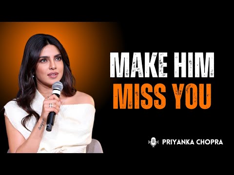 MAKE HIM MISS YOU 💭 | Priyanka Chopra 🔥 Motivational Speech for High-Value Women