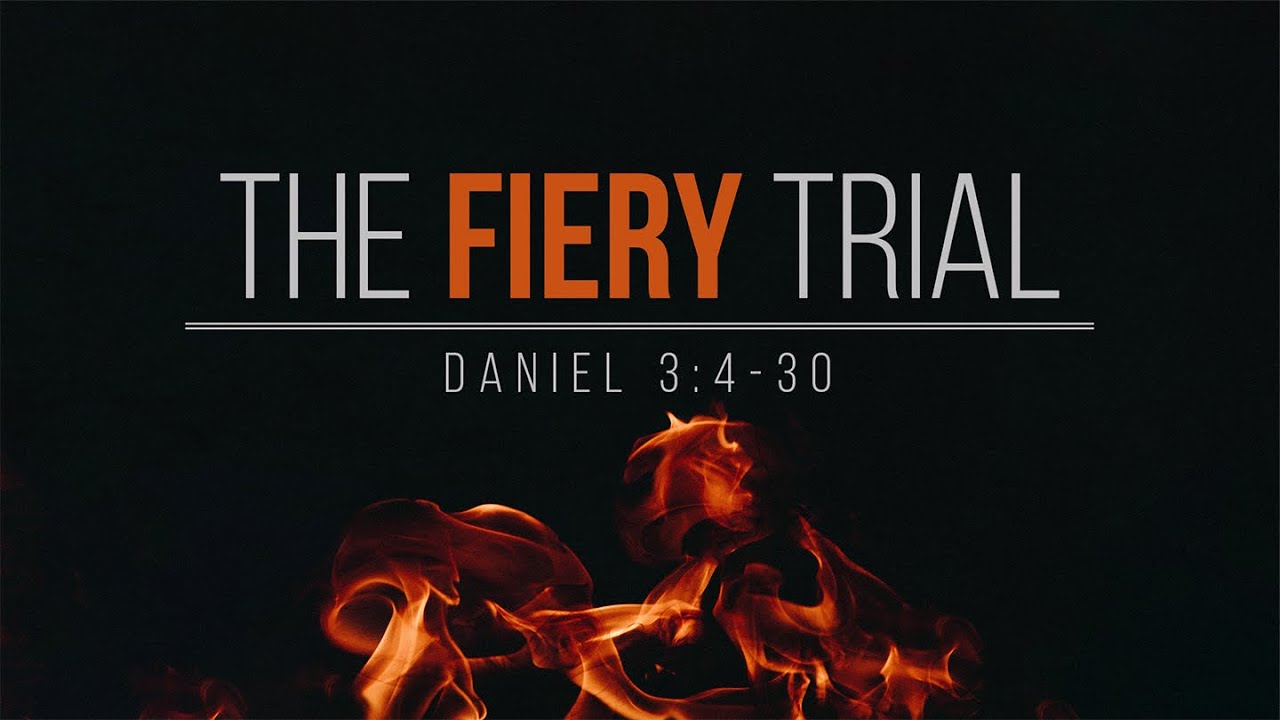 The Fiery Trial | Daniel 3:4-30 - YouTube