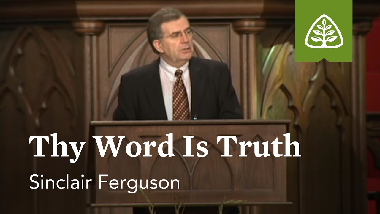 Sinclair Ferguson: Thy Word Is Truth - YouTube