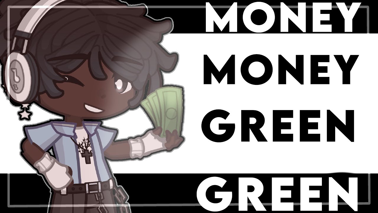 GL2 ANIMATION MEME】💵MONEY MONEY GREEN GREEN💵 -Kaytoven - YouTube