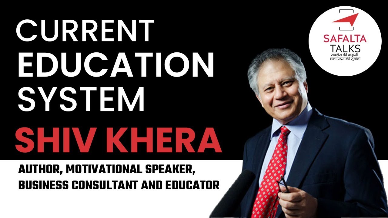 Current Education System | Shiv Khera, Author,Motivational Speaker and Educator | SAFALTA TALKS ...