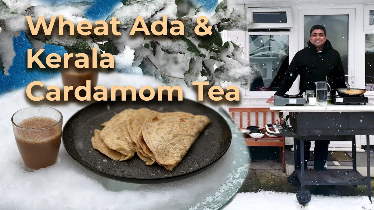 Kerala Cardamom Tea and Wheat/Gothambu Ada - ഇംഗ്ലണ്ടിലെ കൊടും മഞ്ഞത്ത് ...