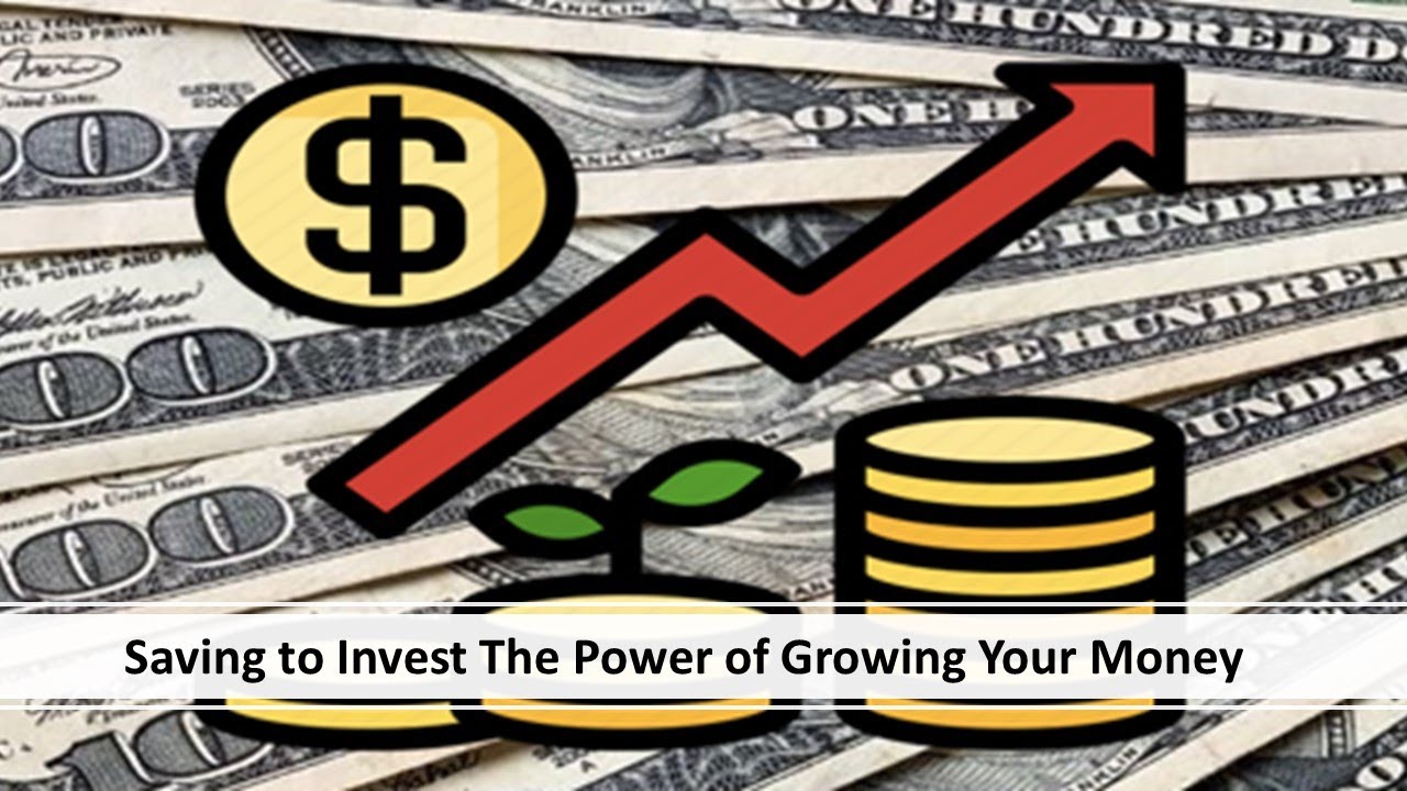 Saving to Invest the Power of Growing Your Money - YouTube