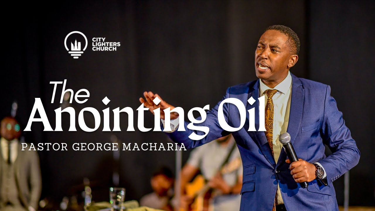 The Anointing Oil - Pastor George Macharia - YouTube