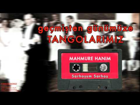 Mahmure Hanım - Sarhoşum Sarhoş [ Geçmişten Günümüze Tangolarımız © 2000 Kalan Müzik ]