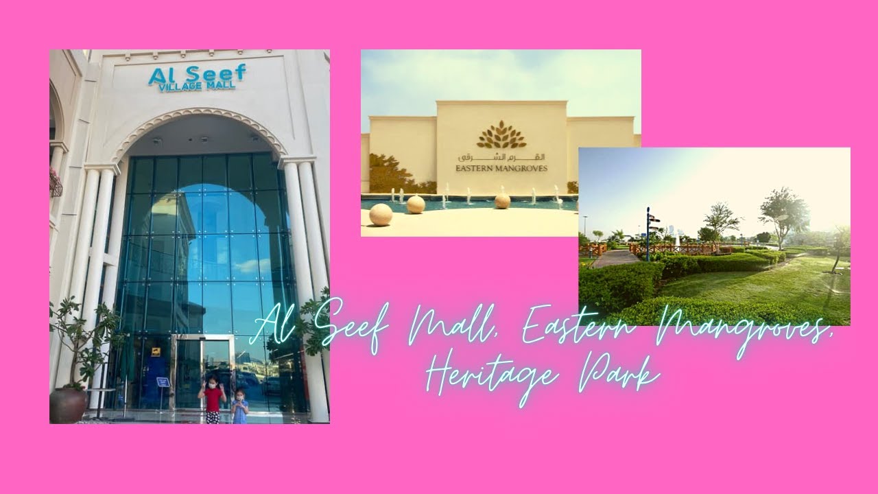 AL SEEF VILLAGE MALL + EASTERN MANGROVES AND HERITAGE PARK ABU DHABI ...