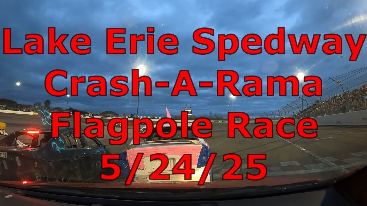 Lake Erie Speedway - Crash-A-Rama: Flag Pole Race - 5/24/25 - YouTube