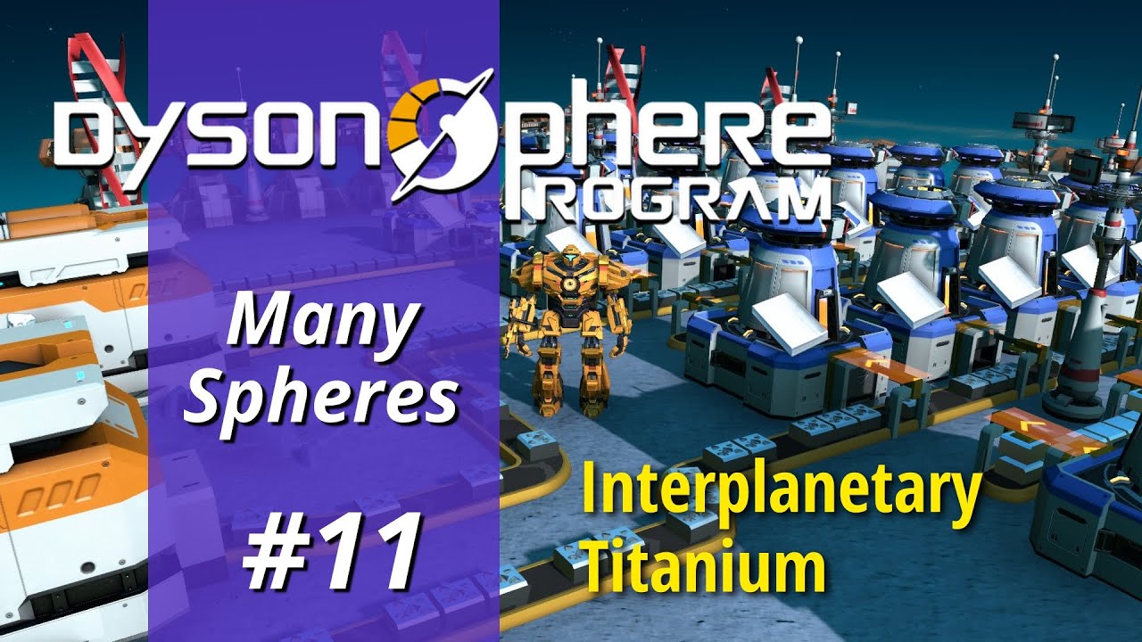Dyson Sphere Program, Ep 11 - Many Spheres: Interplanetary Titanium ...