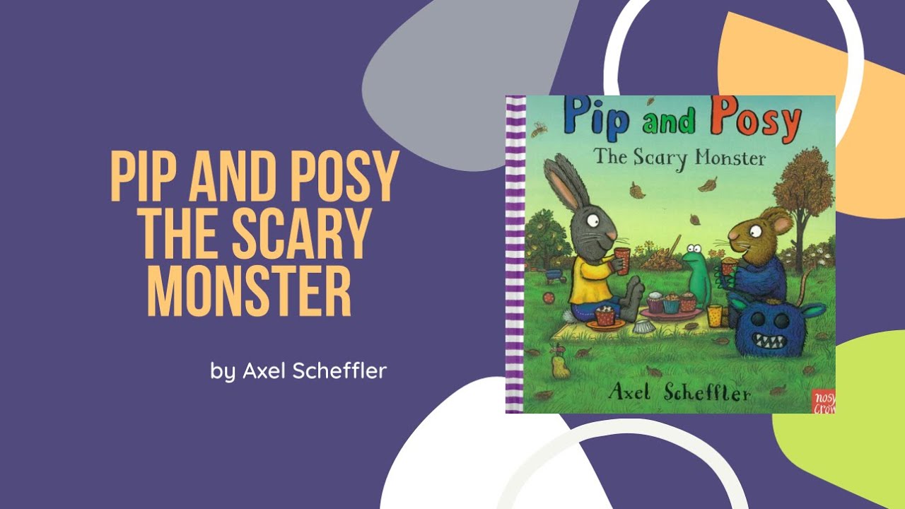 PIP AND POSY THE SCARY MONSTER / by Axel Scheffler / Kids Books Read ...