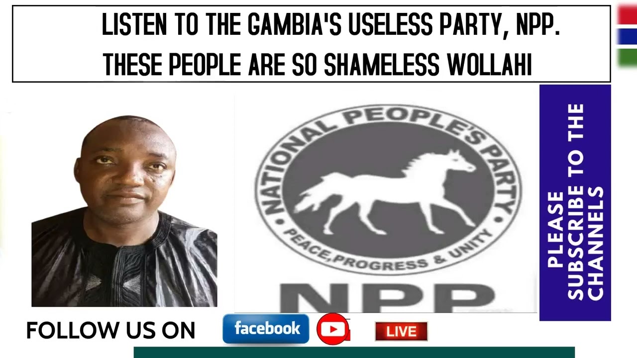 LISTEN TO THE GAMBIA'S USELESS PARTY, NPP.THESE PEOPLE ARE SO SHAMELESS ...