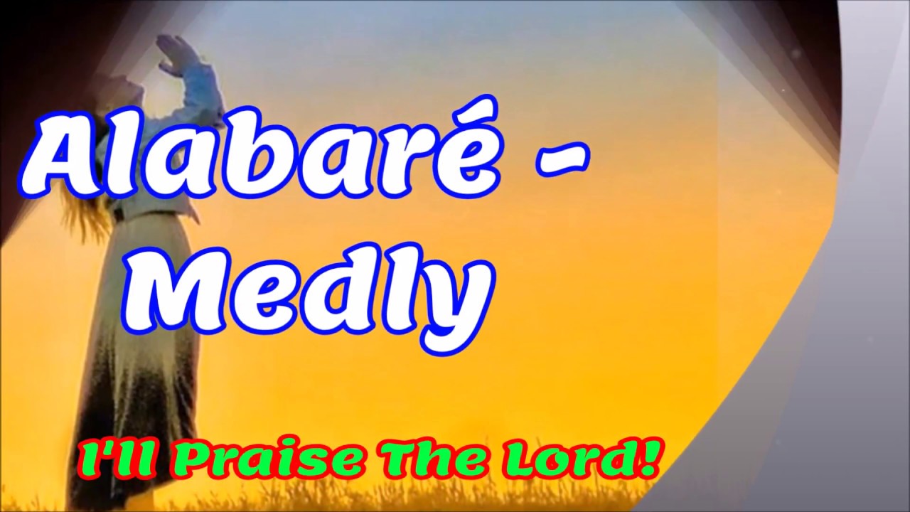 Alabaré Medley / I'll Praise The Lord! - YouTube