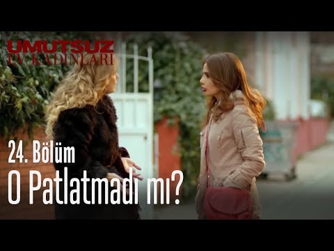 O patlatmadı mı? - Umutsuz Ev Kadınları 24. Bölüm