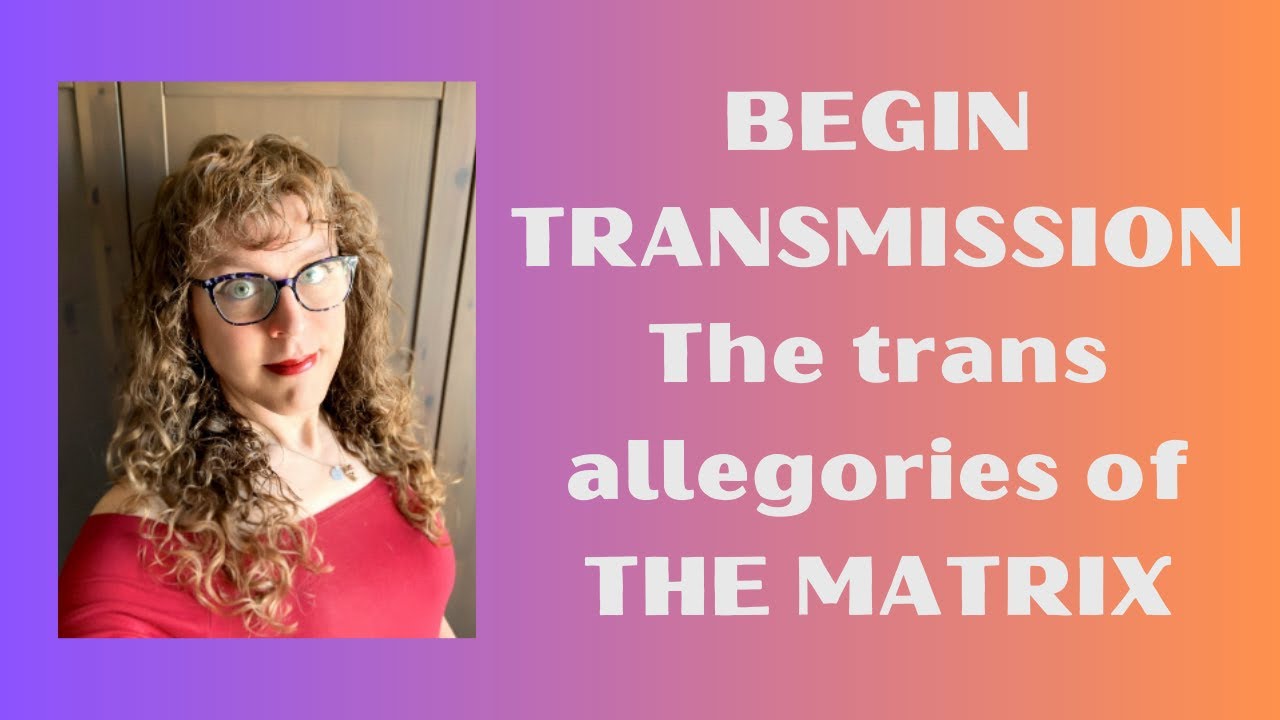 BEGIN TRANSMISSION – The Trans Allegories of the Matrix w Tilly Bridges ...