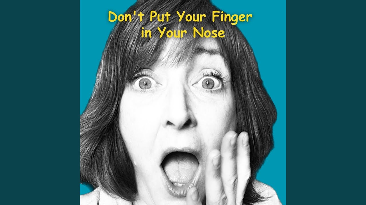 Don't Put Your Finger in Your Nose - YouTube