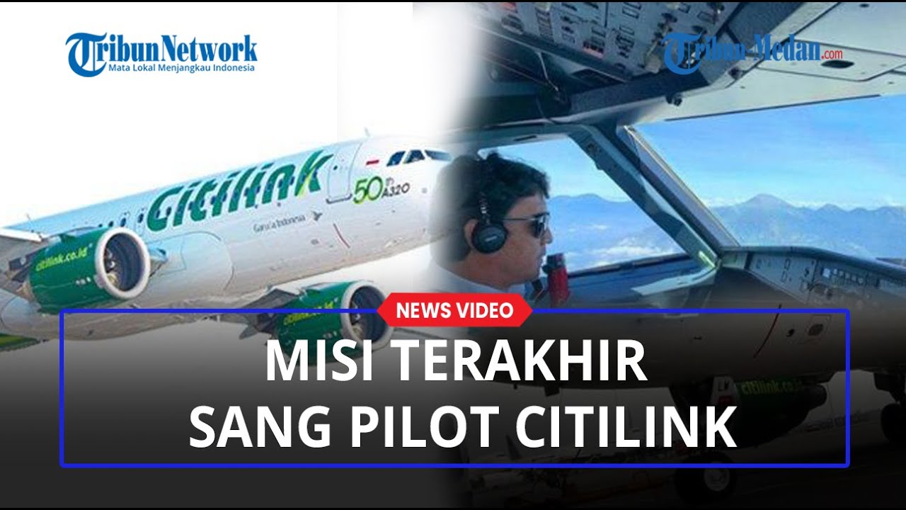 KRONOLOGI Lengkap Meninggalnya Pilot Citilink Usai Mendarat Darurat di ...