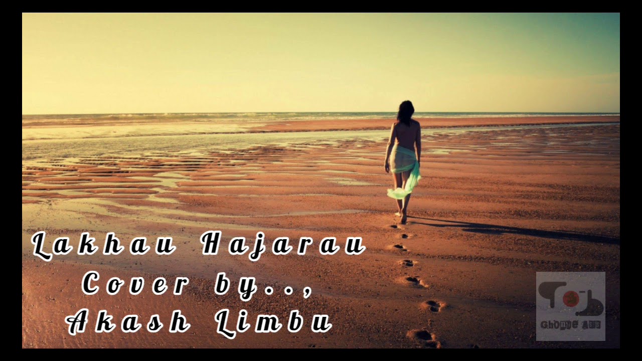 Lakhau Hajarau Cover By Akash Limbu all the way from belbari - YouTube