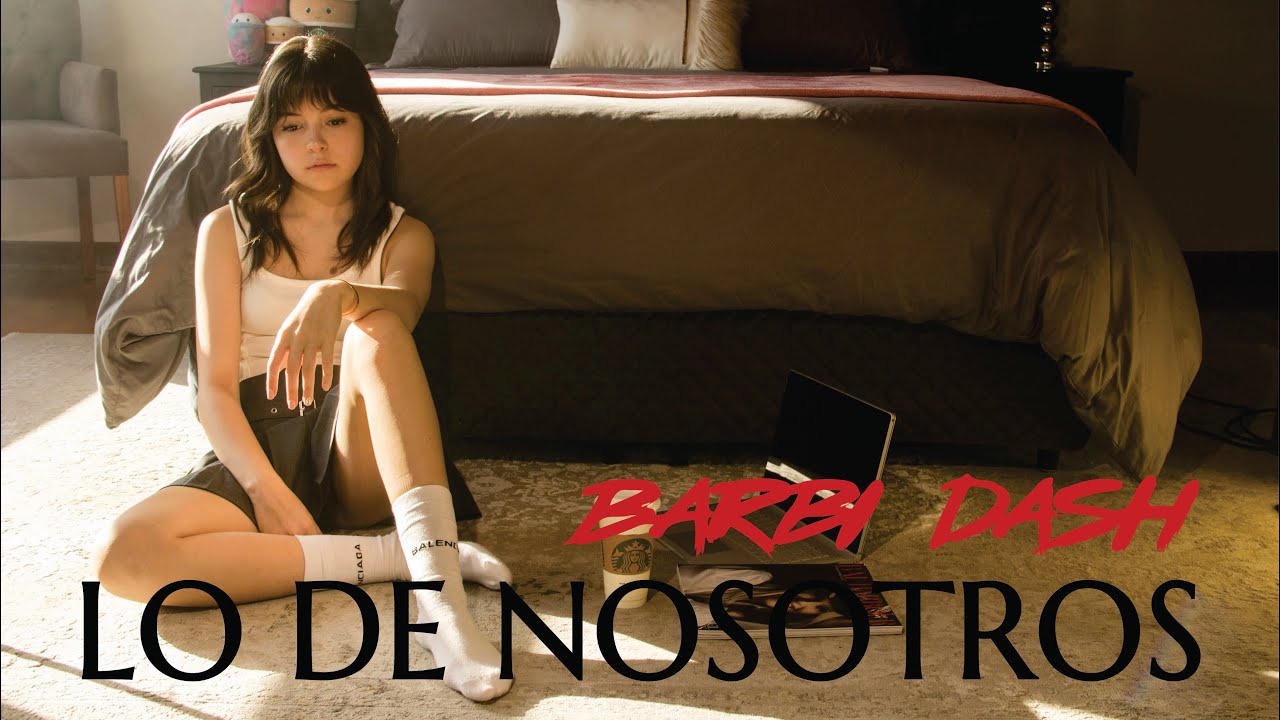 Barbi Dash - LO DE NOSOTROS (Official Video) - YouTube Music