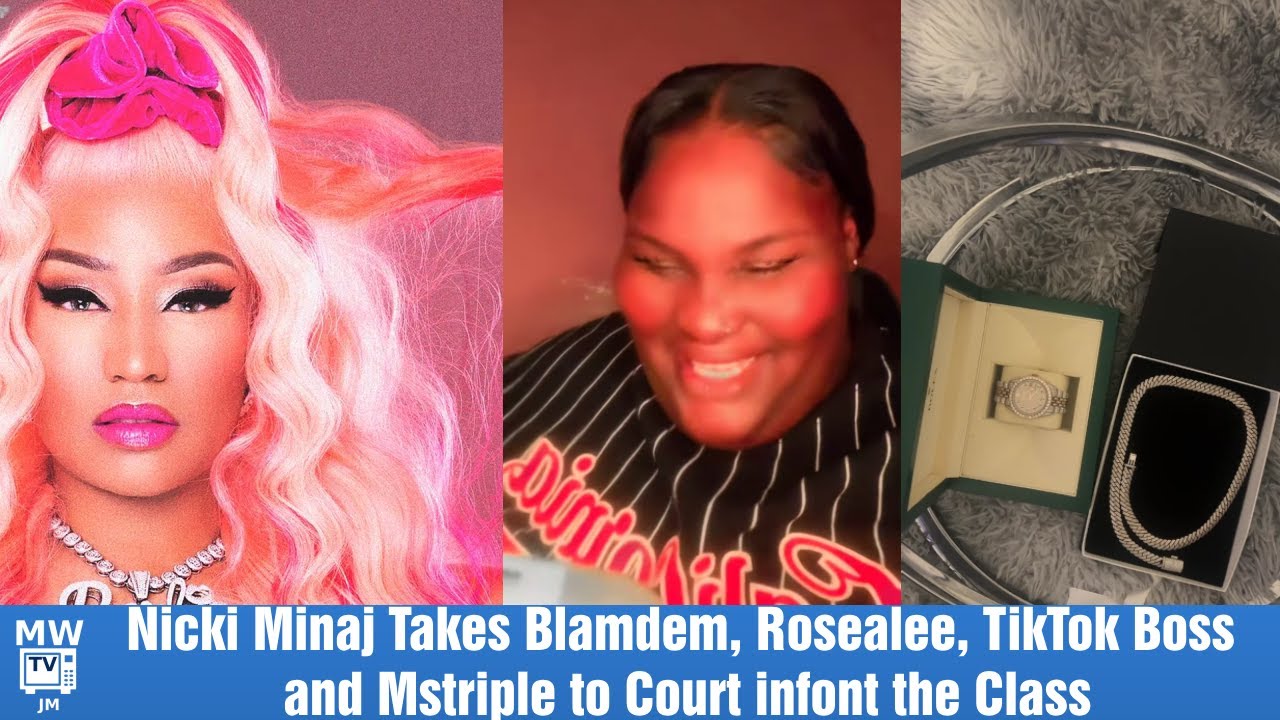 Nicki Minaj Takes Blamdem, Rosealee, TikTok Boss and Mstriple to Court ...