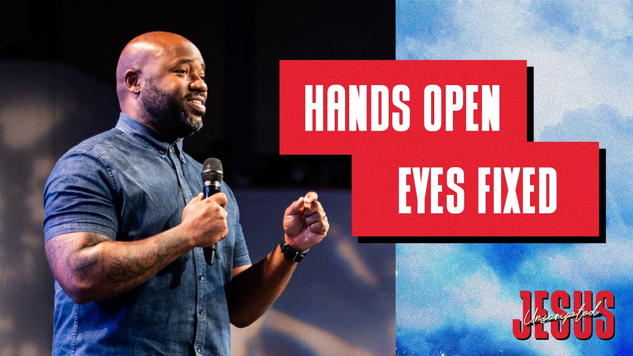 Jesus Unscripted | Part 1 - Hands Open, Eyes Fixed | Pastor Nick Person ...