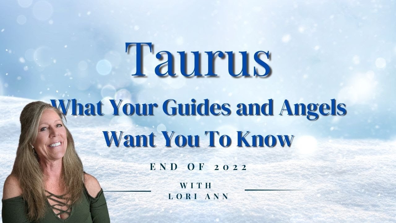 Taurus - What Your Guardian Angels and Guides Want You To Know. End of ...