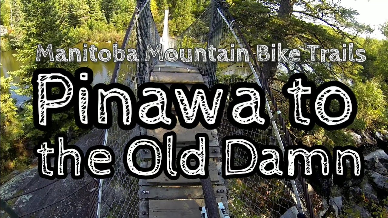 Manitoba Mountain Bike Trails: Pinawa to the Old Damn - YouTube