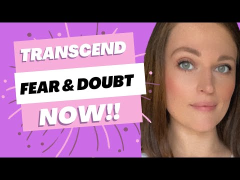 Transcend Fear & Doubt NOW!! - YouTube