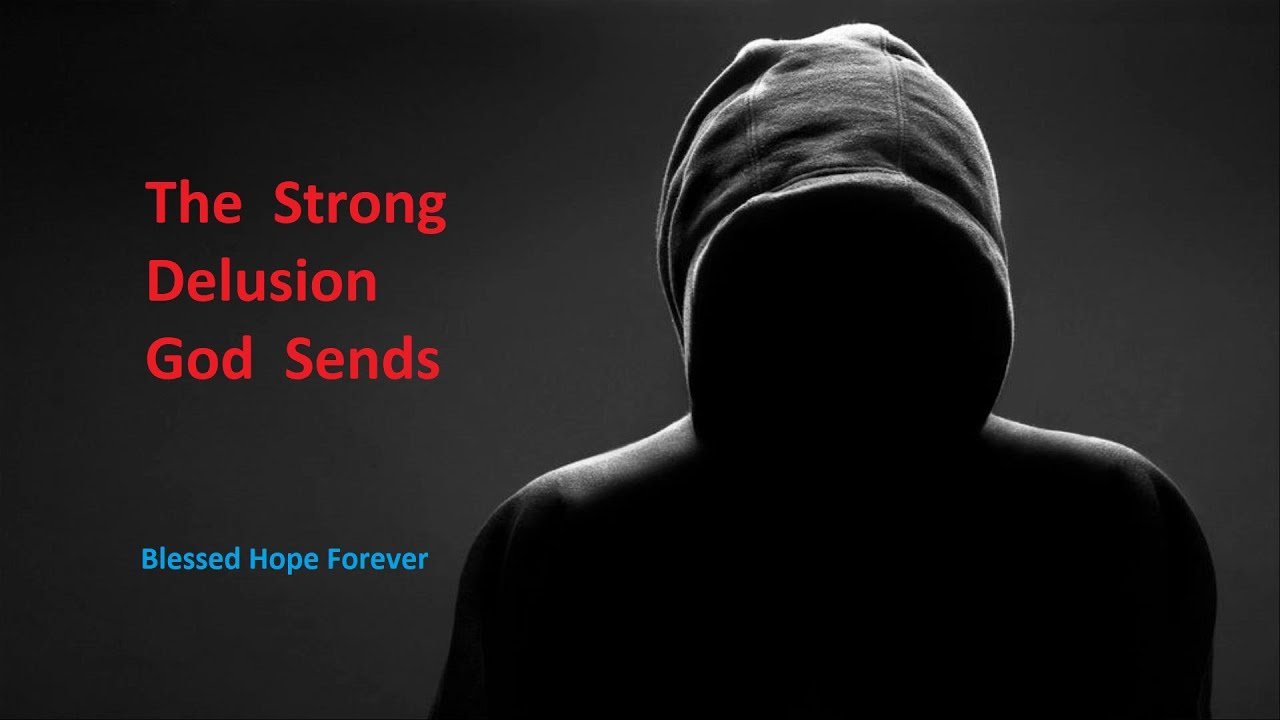 The Strong Delusion God Sends - YouTube