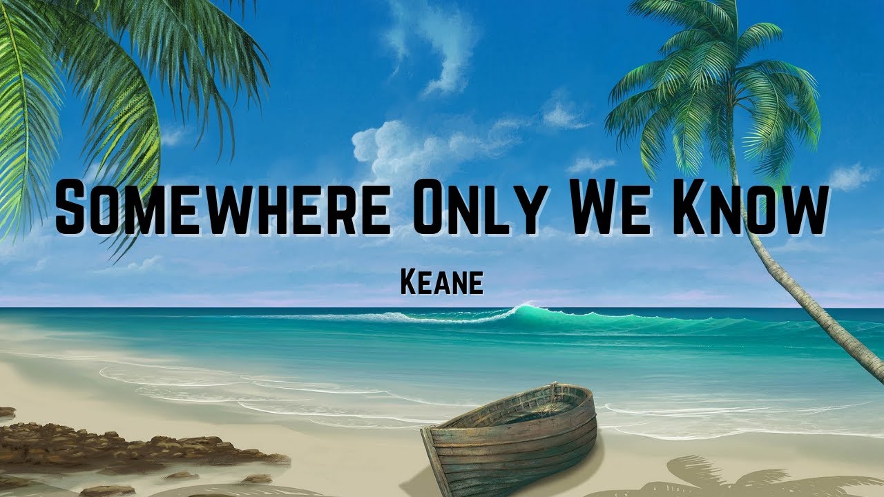 Keane - Somewhere Only We Know (Lyrics) - YouTube