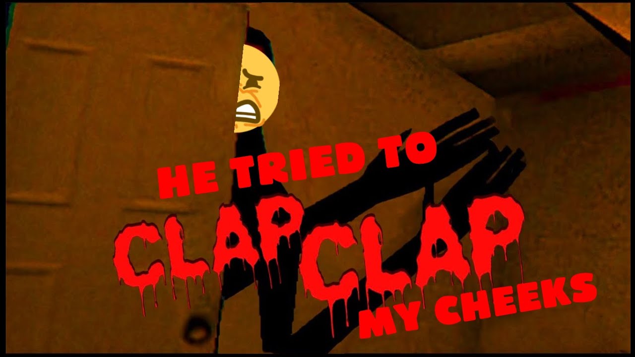 HE TRIED TO CLAP CLAP MY CHEEKS [clap clap horror] - YouTube