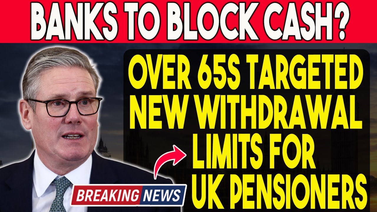 Alert: Banks to BLOCK Cash? UK Over-65s Hit With New Withdrawal Limits ...
