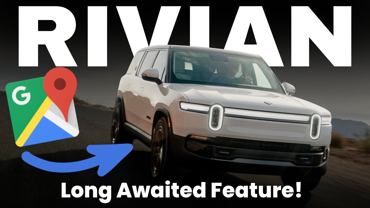 Rivian’s Biggest Software Update Yet: Google Maps Finally Arrives ...