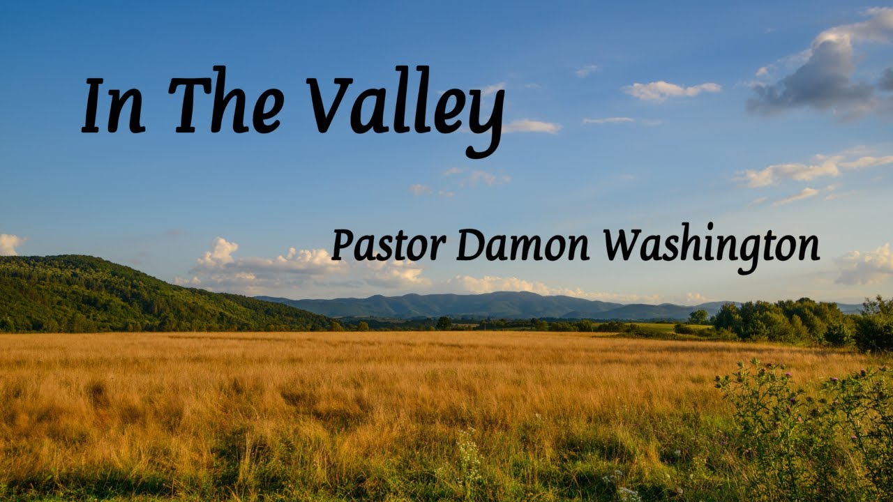2025-06-07 “In The Valley” - Pastor Damon Washington - YouTube