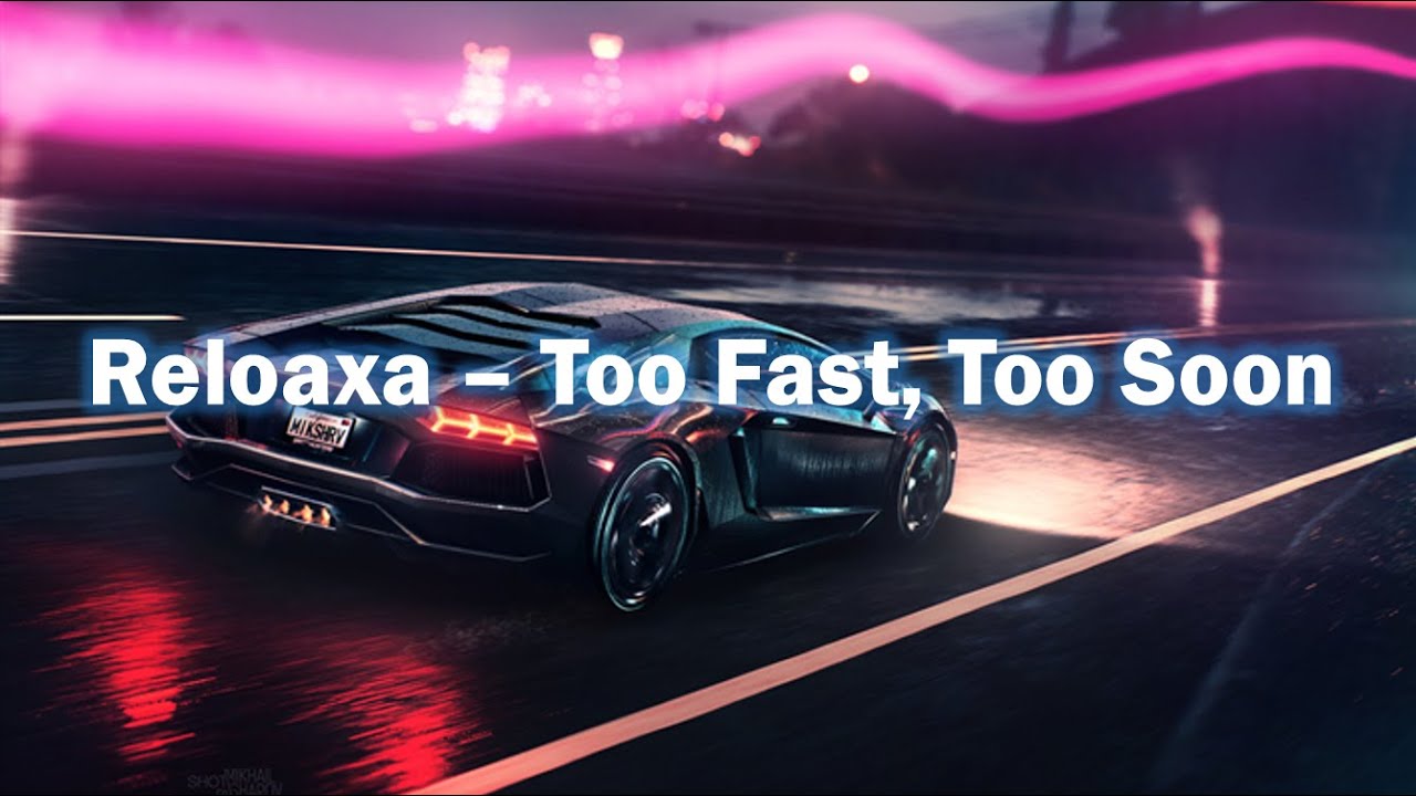 Reloaxa - Too Fast, Too Soon ♪ - YouTube