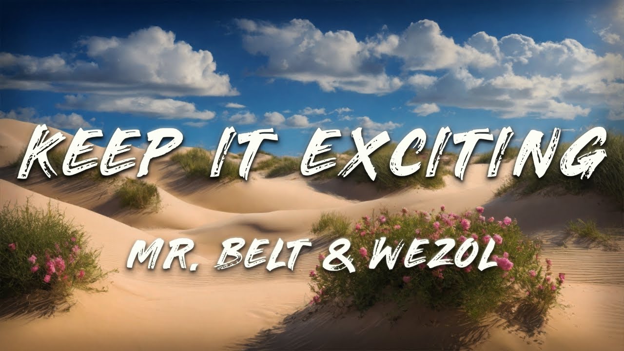 Mr. Belt & Wezol, Qobra, Alex Hosking - Keep It Exciting (Lyrics) - YouTube
